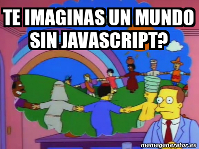 Meme Personalizado - te imaginas un mundo sin javascript? - 31752352