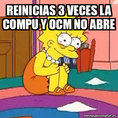 Meme Personalizado - reinicias 3 veces la compu y ocm no abre - 31752376