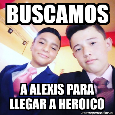 Meme Personalizado - buscamos a alexis para llegar a heroico - 31752812