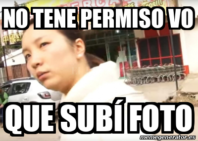 Meme Personalizado - No tene permiso vo Que subí foto - 31753692