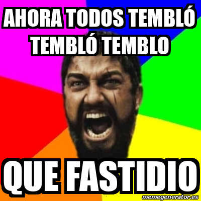 Meme Sparta - Ahora todos tembló tembló temblo Que fastidio - 31754475