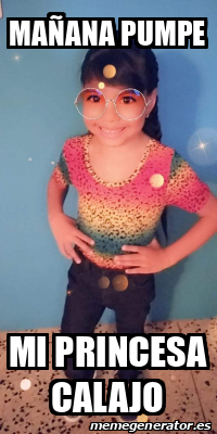 Meme Personalizado - Mañana Pumpe Mi Princesa Calajo - 31754874