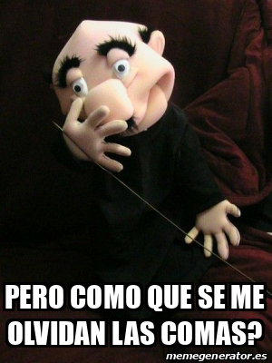 Meme Personalizado - pero como que se me olvidan las comas? - 31755255