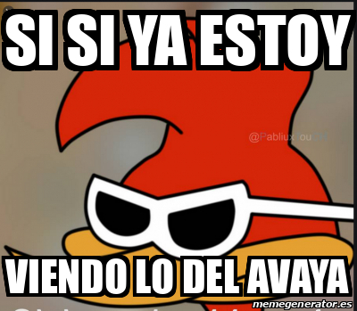 Meme Personalizado - si si ya estoy viendo lo del avaya - 31755484