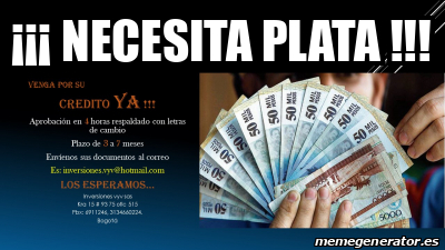 Meme Personalizado - ¡¡¡ NECESITA PLATA !!! - 31755819