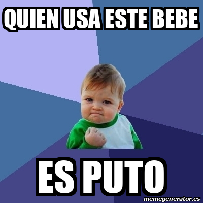 Meme Bebe Exitoso - quien usa este bebe es puto - 31756167