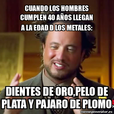 Meme Ancient Aliens - cUANDO LOS HOMBRES CUMPLEN 40 AÑOS LLEGAN A LA ...