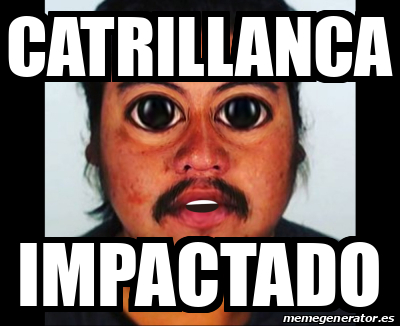 Meme Personalizado - catrillanca IMPACTADO - 31756400