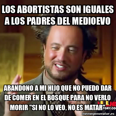 Meme Ancient Aliens - los abortistas son iguales a los padres del ...