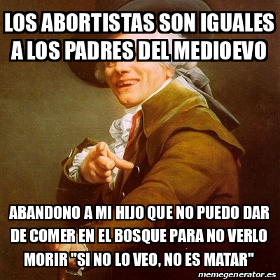 Meme Joseph Ducreux - los abortistas son iguales a los padres del ...