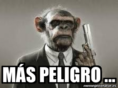 Meme Personalizado - Más peligro ... - 31757085
