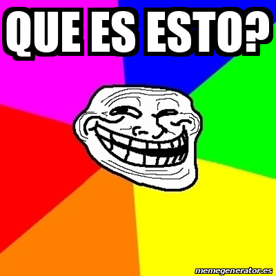 Meme Troll - Que es esto? - 31757464