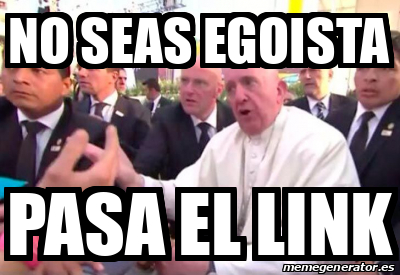 Meme Personalizado - No seas egoista Pasa el link - 31757582