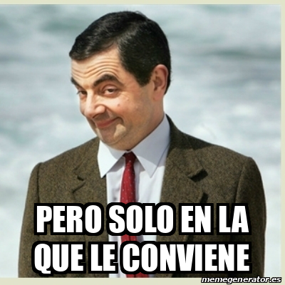 Meme Mr Bean - Pero solo en la que le conviene - 31757873