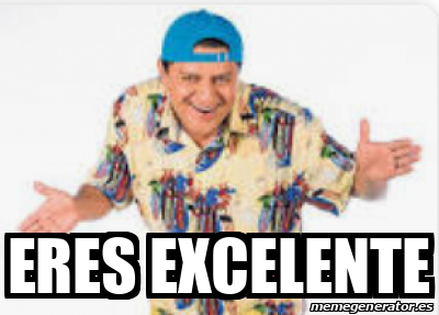 Meme Personalizado - Eres excelente - 31757913