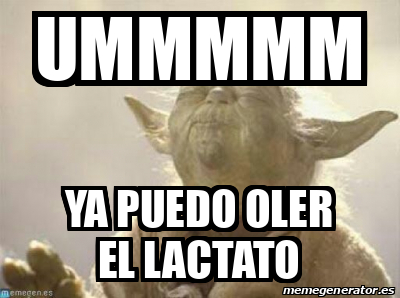Meme Personalizado - Ummmmm Ya puedo oler el lactato - 31759005