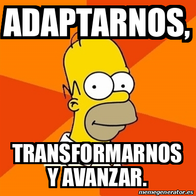 Meme Homer - adaptarnos, transformarnos y avanzar. - 31759509