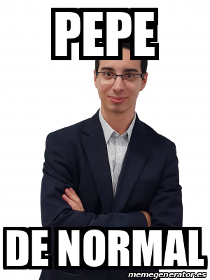 Meme Personalizado - PEPE DE NORMAL - 31759624