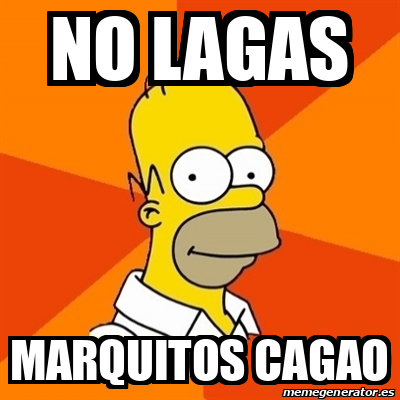 Meme Homer - No lagas Marquitos cagao - 31761443