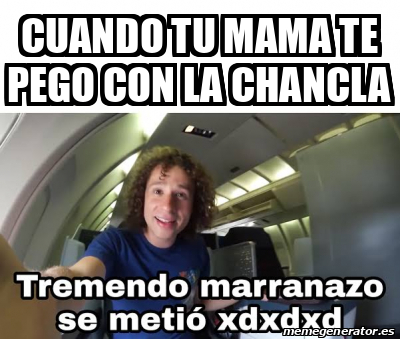 Meme Personalizado - Cuando tu mama te pego con la chancla - 31761879