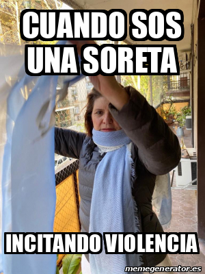 Meme Personalizado - cuando sos una soreta incitando violencia - 31762023