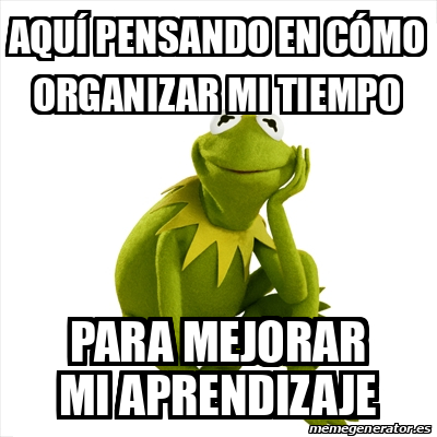 Meme Kermit the frog - Aquí pensando en cómo organizar mi tiempo para ...