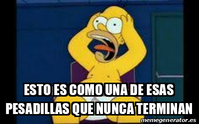 Meme Personalizado - Esto es como una de esas pesadillas que nunca ...