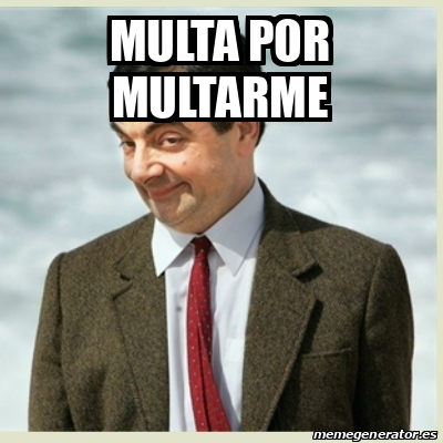 Meme Mr Bean - multa por multarme - 31763883