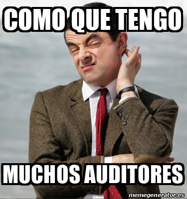 Meme Personalizado - como que tengo muchos auditores - 31763888