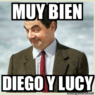 Meme Mr Bean - muy bien diego y lucy - 31764012