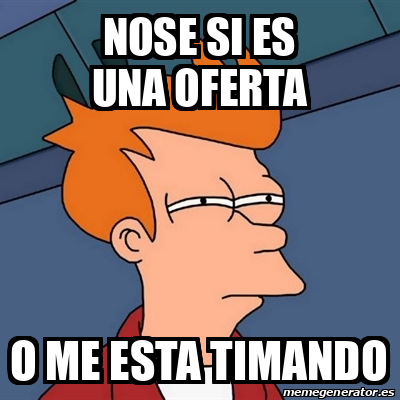 Meme Futurama Fry - nose si es una oferta o me esta timando - 31764207