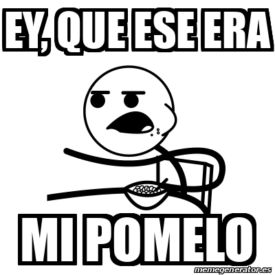 Meme Cereal Guy - ey, que ese era mi pomelo - 31764233