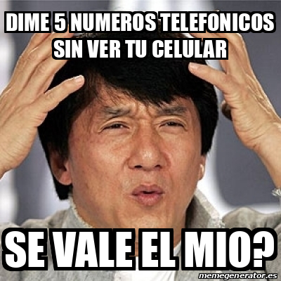 Meme Jackie Chan - Dime 5 numeros telefonicos sin ver tu celular se ...