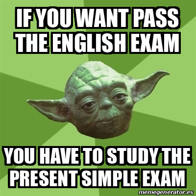 Meme Yoda - If you want pass the English exam you have to study the ...