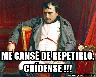 Meme Personalizado - me Cansé de repetirlo. cuídense !!! - 31764883