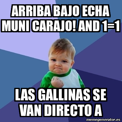 Meme Bebe Exitoso - arriba bajo echa muni carajo! and 1=1 las gallinas ...