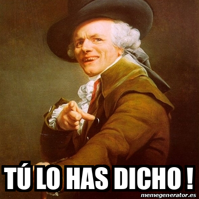 Meme Joseph Ducreux - Tú lo has dicho ! - 31765679