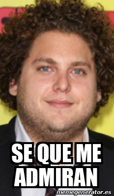 Meme Personalizado - SE QUE ME ADMIRAN - 31765743