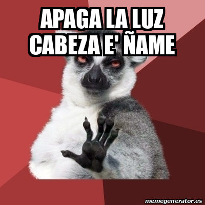 Meme Chill Out Lemur - apaga la luz cabeza e' ñame - 31766629