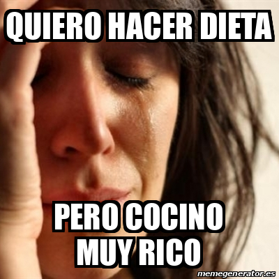 Meme Problems - Quiero hacer dieta pero cocino muy rico - 31766950