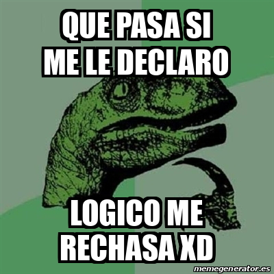 Meme Filosoraptor - que pasa si me le declaro logico me rechasa xd ...