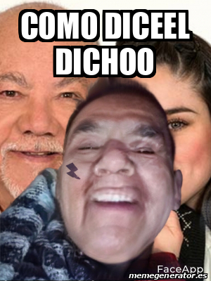 Meme Personalizado - Como diceel dichoo - 31767599