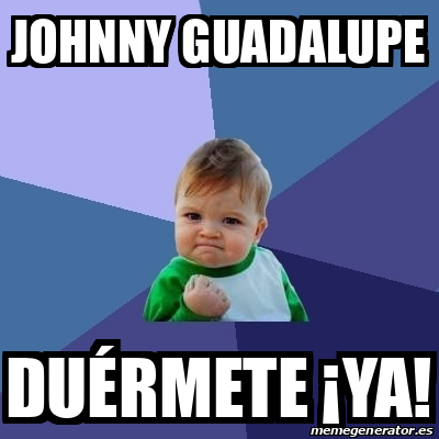 Meme Bebe Exitoso - Johnny Guadalupe Duérmete ¡Ya! - 31768271