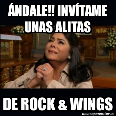Meme Personalizado - Ándale!! Invítame unas alitas De rock & Wings ...