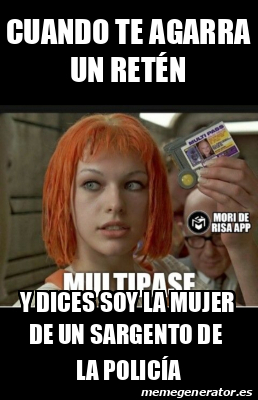Meme Personalizado - Cuando te agarra un retén Y dices soy la mujer de ...