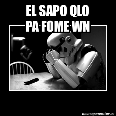 Meme Sad Trooper - El sapo qlo pa fome wn - 31769783