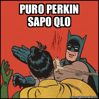 Meme Batman slaps Robin - Puro perkin sapo qlo - 31769871