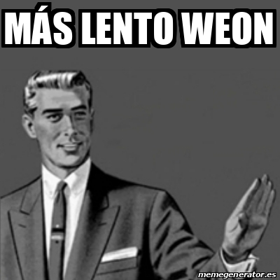 Meme Correction Guy - Más lento weon - 31769891