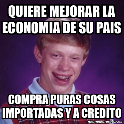 Meme Bad Luck Brian - quiere mejorar la economia de su pais compra ...