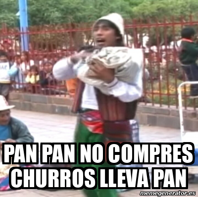 Meme Personalizado - Pan pan no compres churros lleva pan - 31771482